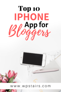 Top 10 Must Have iPhone Apps for Bloggers - WpStairs