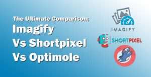 The Ultimate Comparison: Imagify Vs Shortpixel Vs Optimole - WpStairs